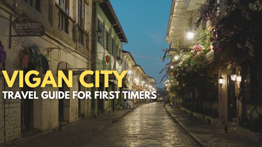 Vigan City Travel Guide for First Timers - The Queen's Escape